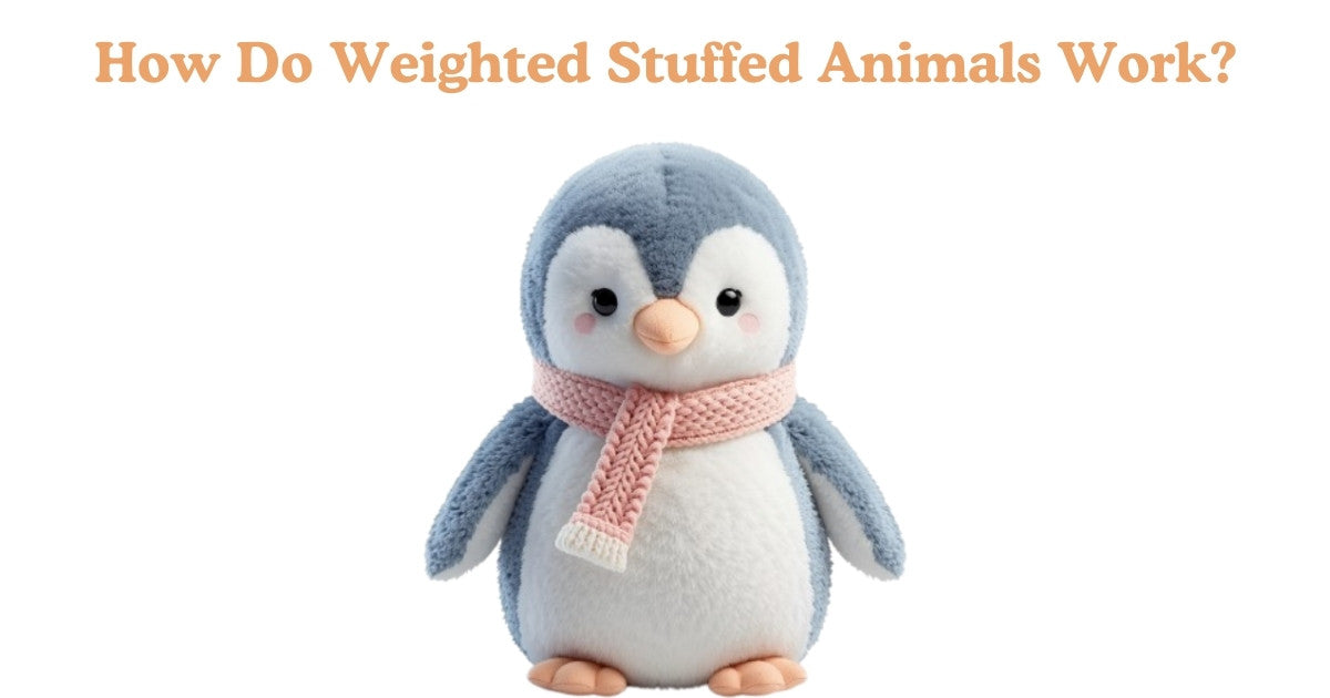 How Do Weighted Stuffed Animals Work? Science, Benefits & Tips